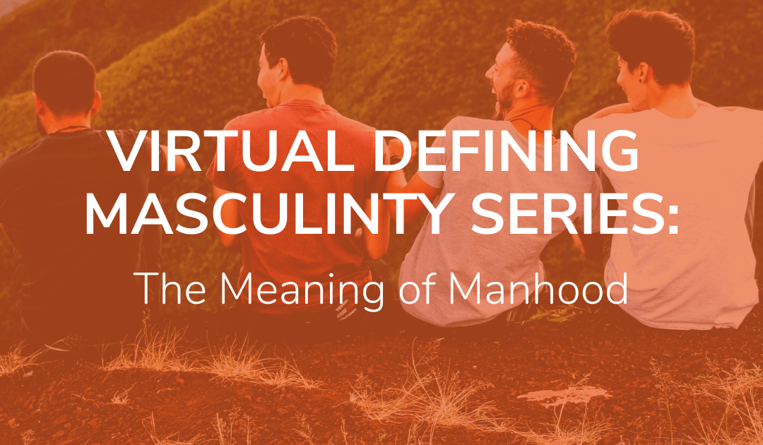 Defining Masculinity The Meaning Of Manhood Resilience